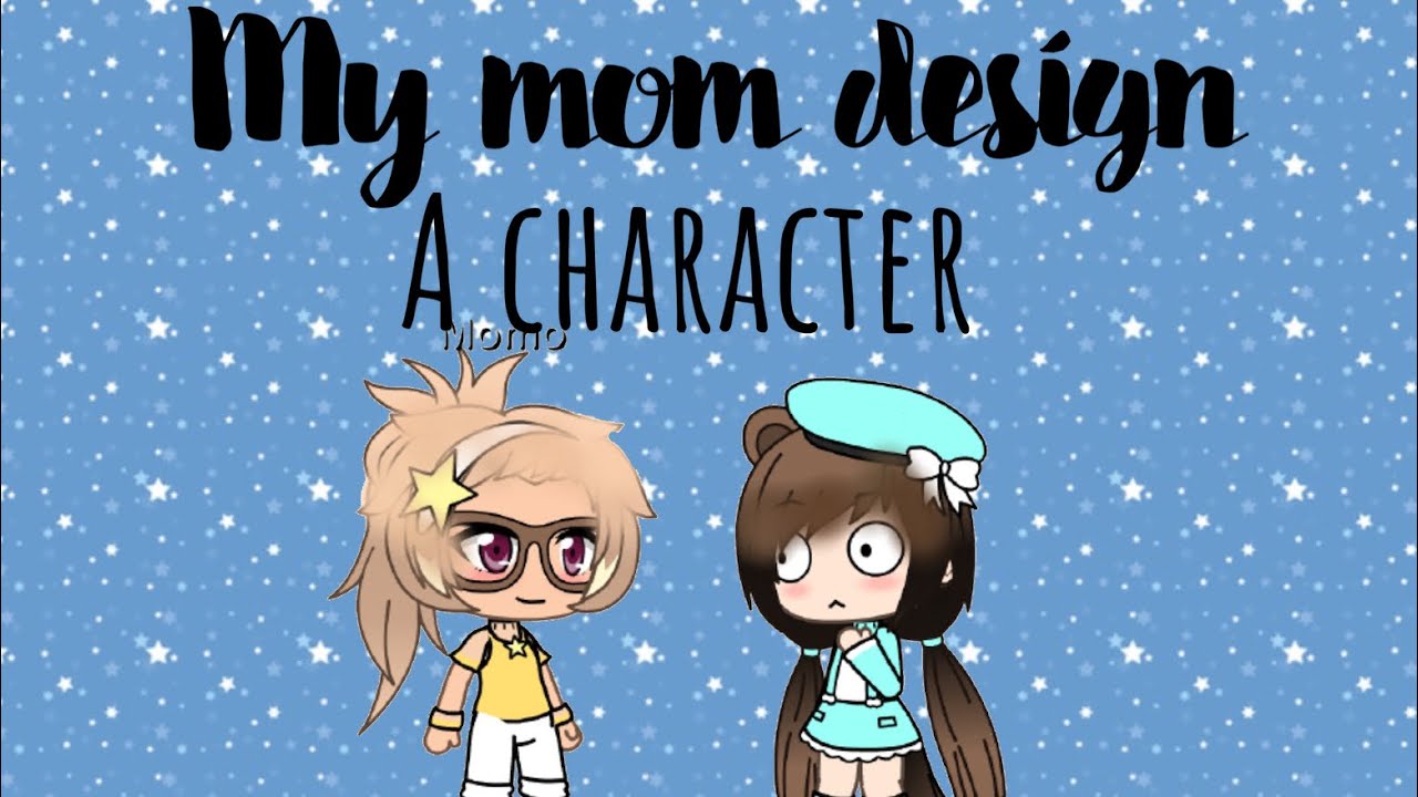 £ My mom designs a OC in gacha life £ - YouTube