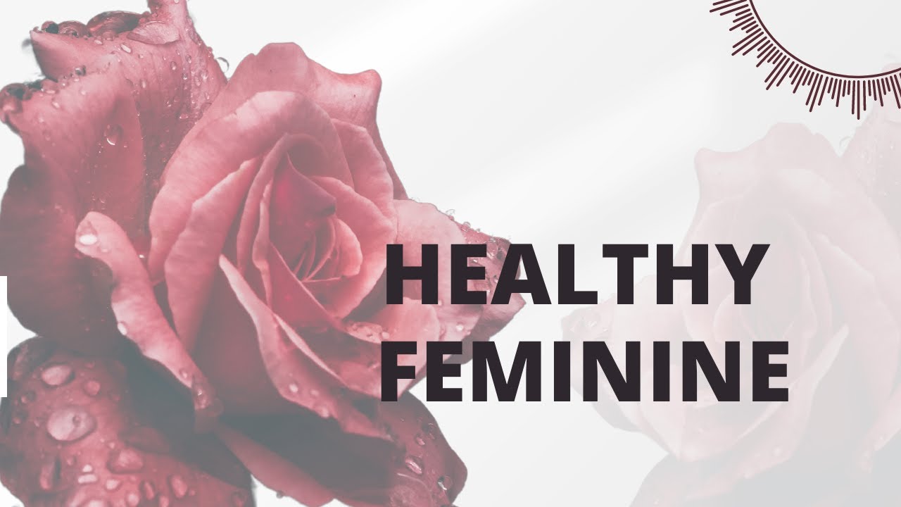 The healthy feminine - YouTube
