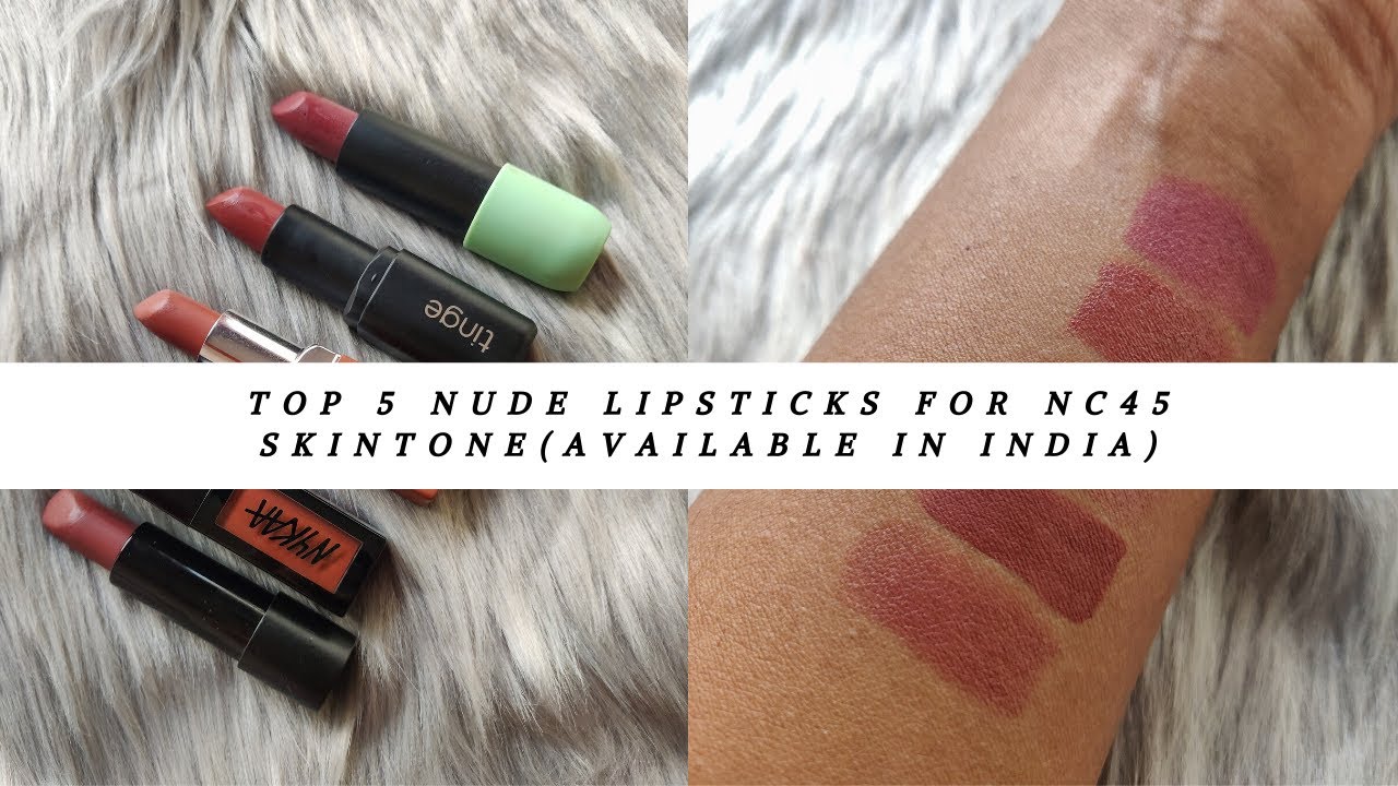 Top 5 Nude Lipstick Swatches for NC45 Skin-tone (Available in India ...