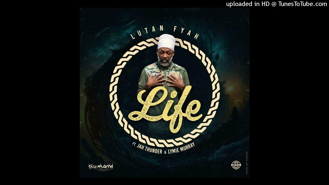 Lutan Fyah Ft. Jah Thunder & Lymie Murray - Life [Blu-Flame Music] (June 2024) - YouTube Music