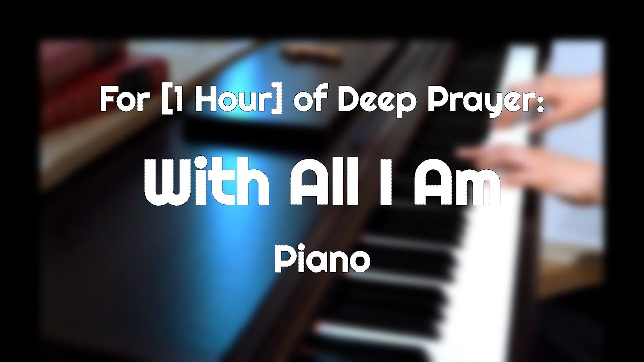 [1Hour] [With All I Am] piano cover/worship for [Deep Prayer] - YouTube