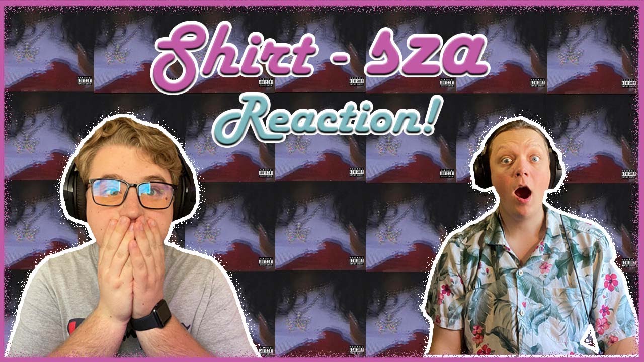 SZA - SHIRT - REACTION VIDEO! - YouTube