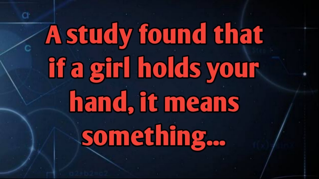 A Study Found That If A Girl Holds Your Hand It Means Something