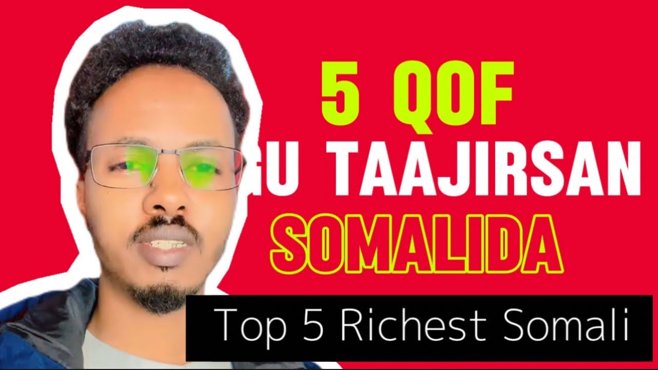 5ta Qof ee Somalida ugu Taajirsan | 5 Multi-Millionaires From Somali ...