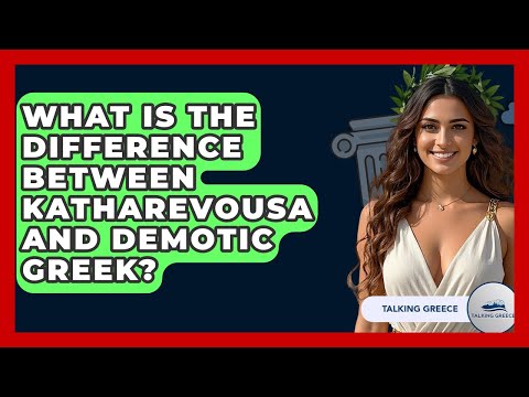 What Is The Difference Between Katharevousa And Demotic Greek? - Talking Greece