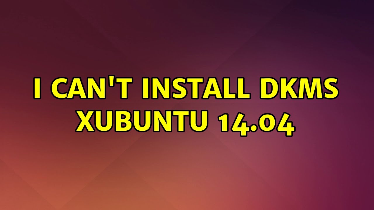 Ubuntu: I can't install dkms Xubuntu 14.04 - YouTube