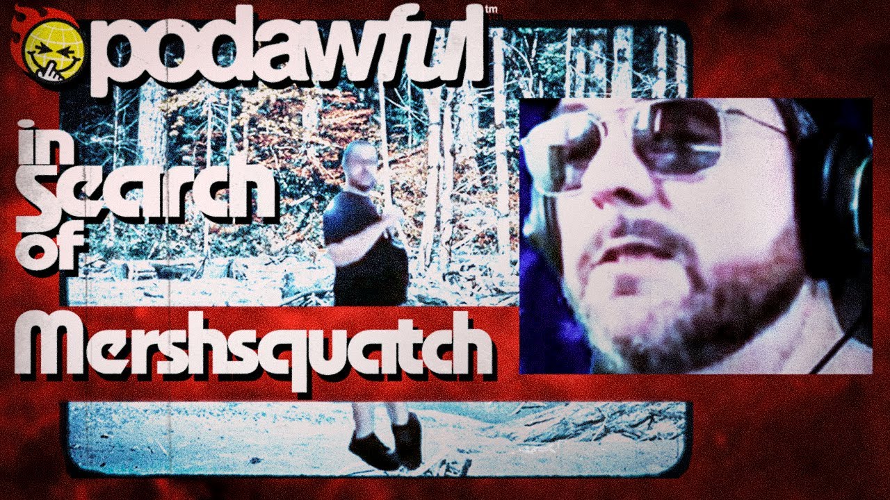 In Search Of Mershsquatch - POD AWFUL PODCAST EO48 / 20250305 | aRchive ...