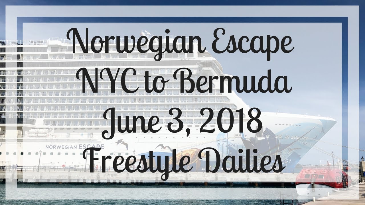 Norwegian Escape Freestyle Dailies - New York City to Bermuda - 2018 ...