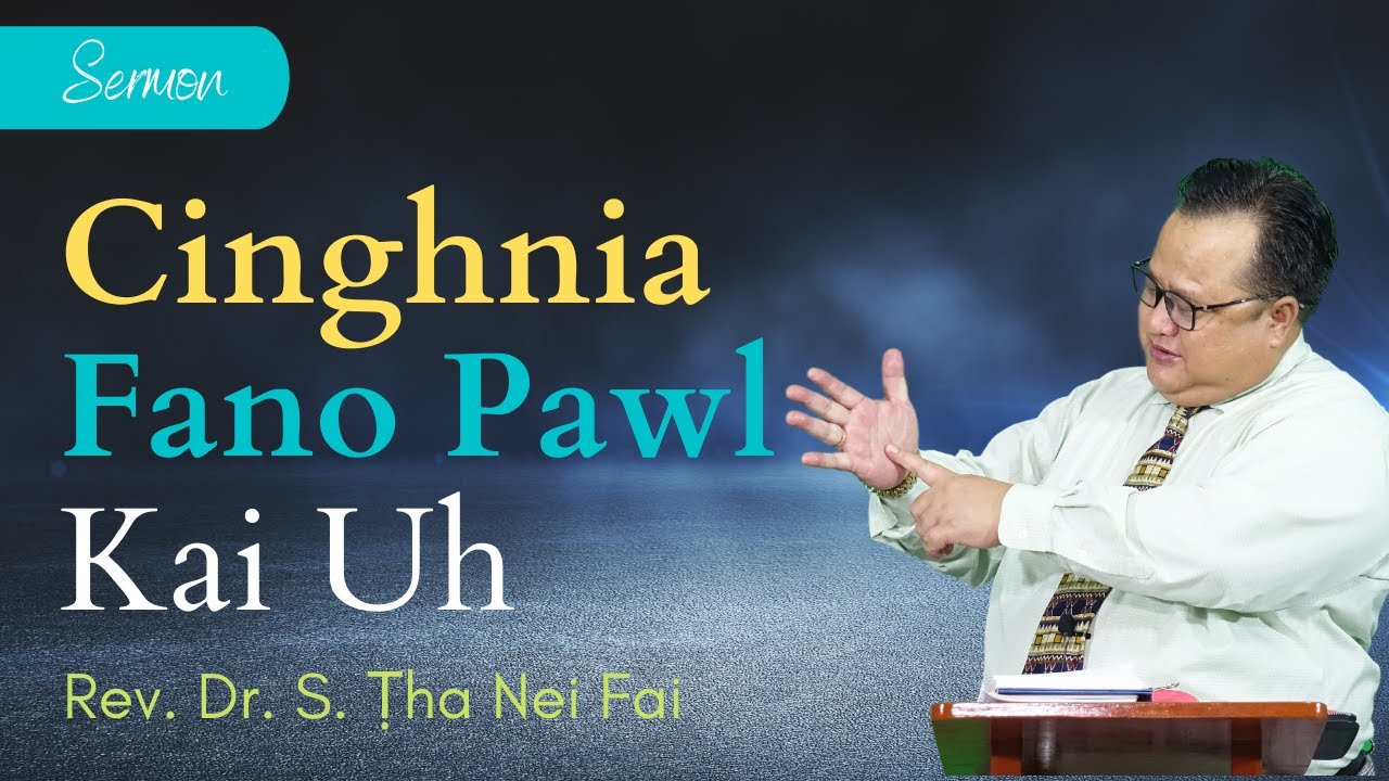 Pathian Thu : Cinghnia Fano Pawl Kai Uh - Rev. Dr. S. Ṭha Nei Fai - YouTube