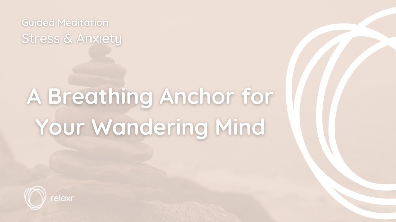 Guided Meditation: A Breathing Anchor for Your Wandering Mind | Stress ...