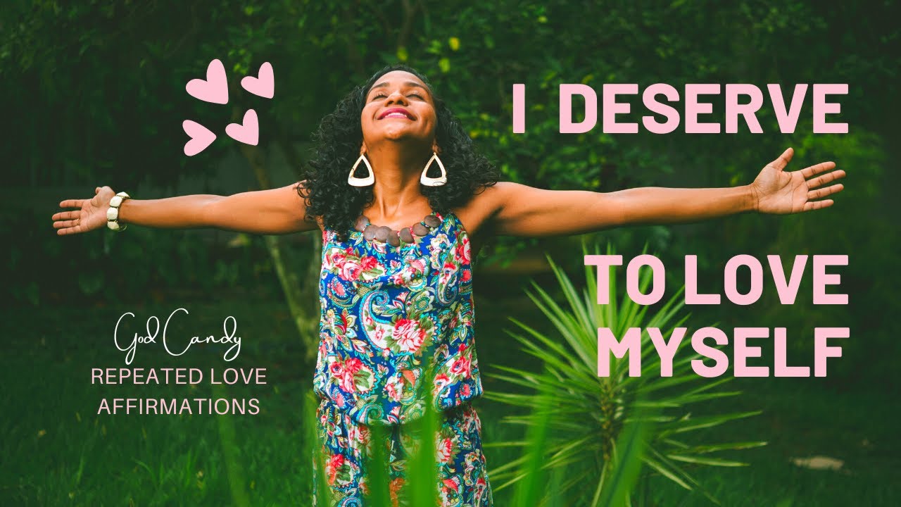 "I Deserve To Love Myself..." REPEATED LOVE AFFIRMATIONS You naturally ...