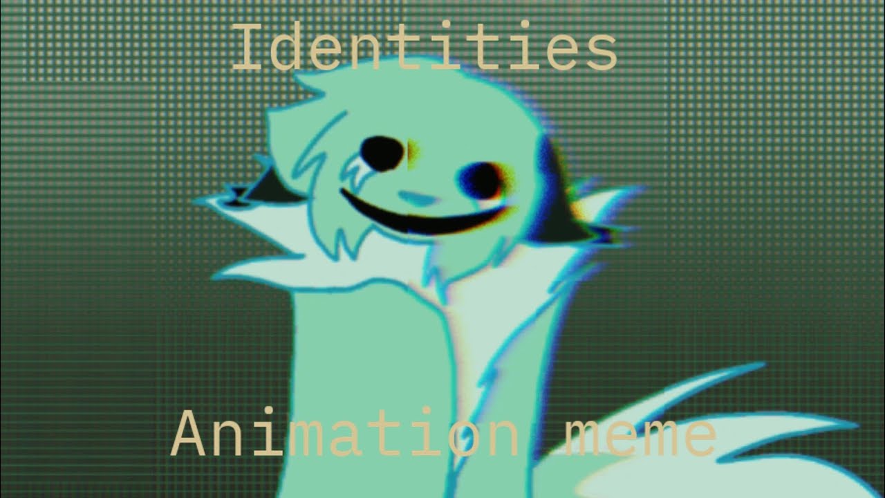 Identities | animation meme - YouTube