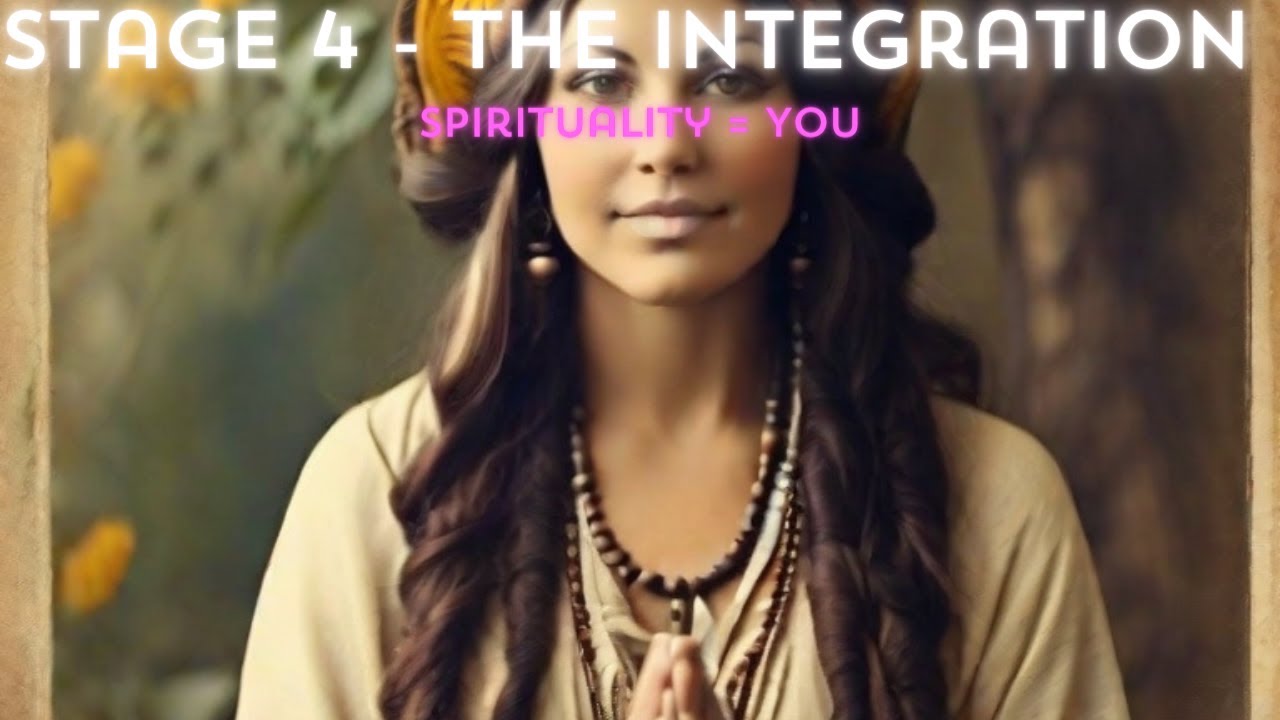 Stage 4 - The Integration (Spirituality = YOU) - YouTube