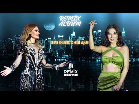 DERYA BEDAVACI & EBRU YAŞAR - EN SEVİLEN REMİXLERİ
