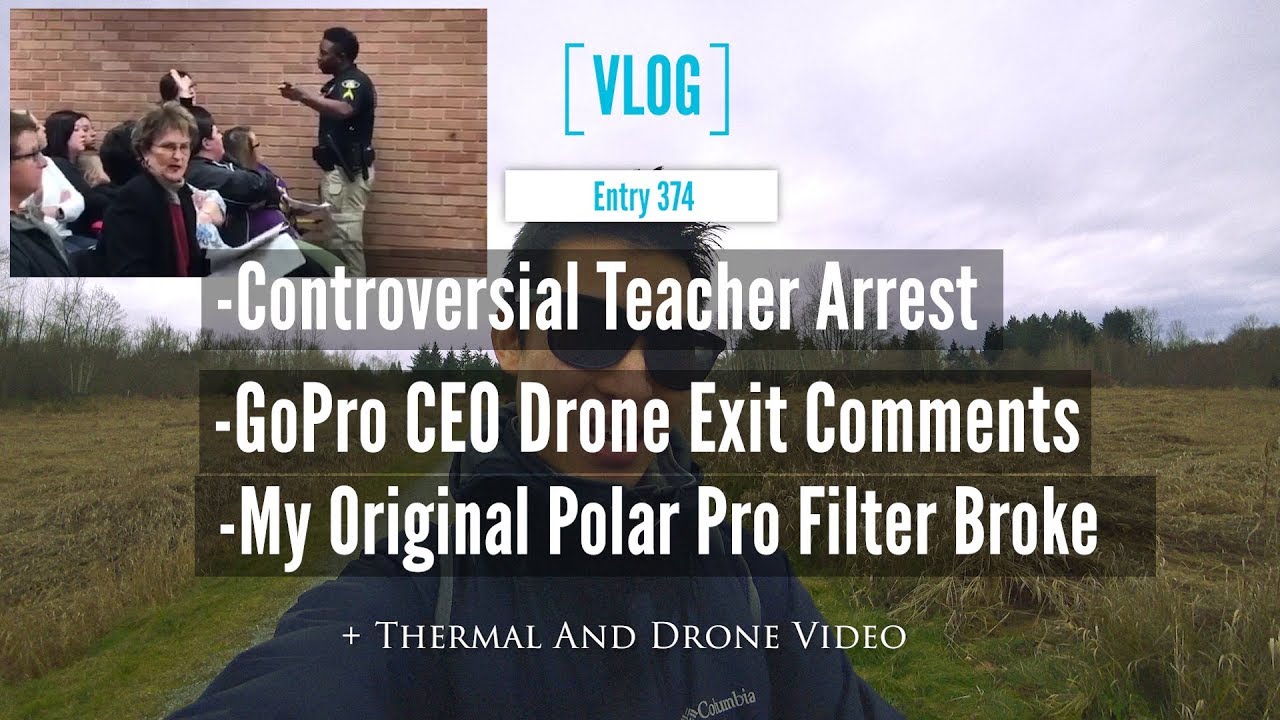 Teacher Arrested Story Plus GoPro CEO Drone Comments And My Mavic Pro ...