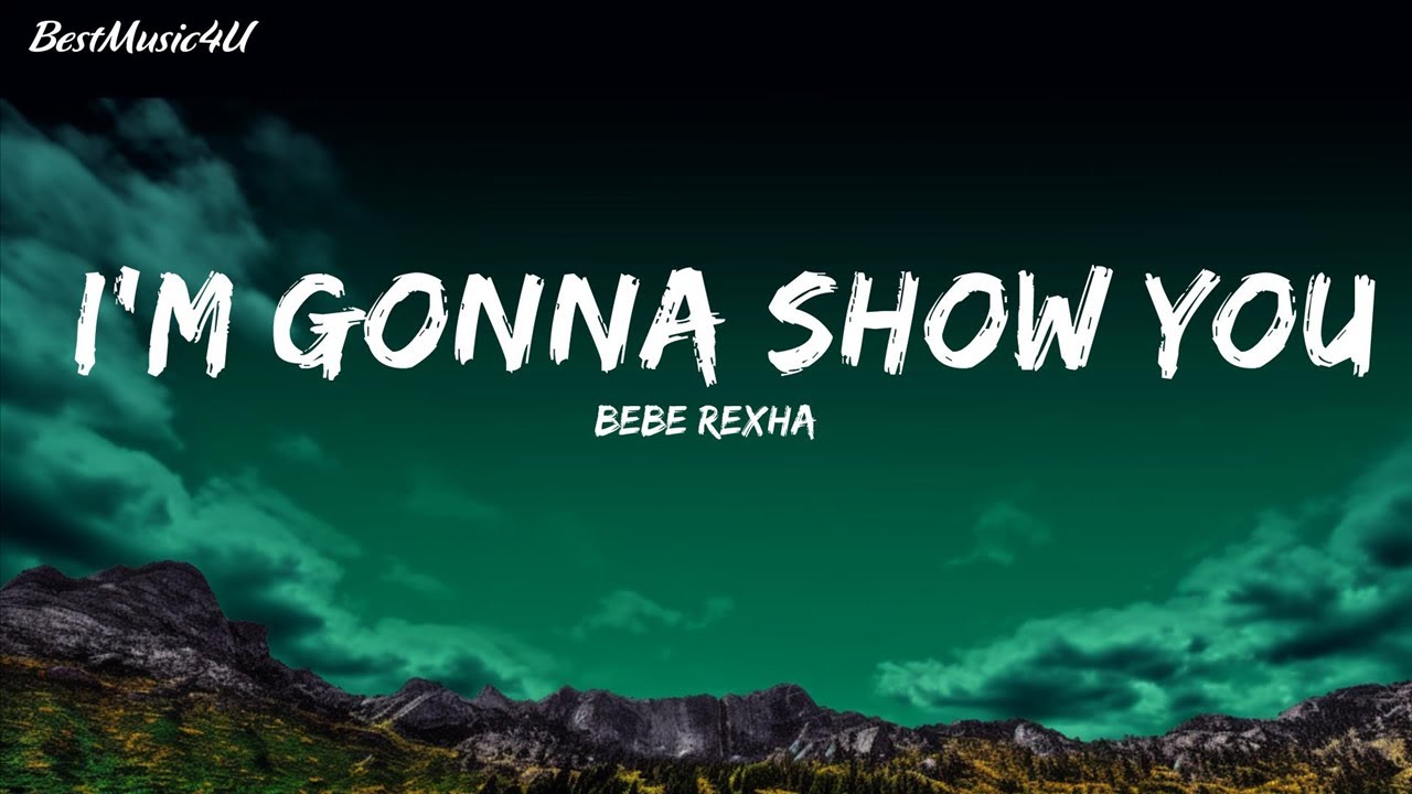 Bebe Rexha - I'm Gonna Show You Crazy (Lyrics) | The World Of Music ...