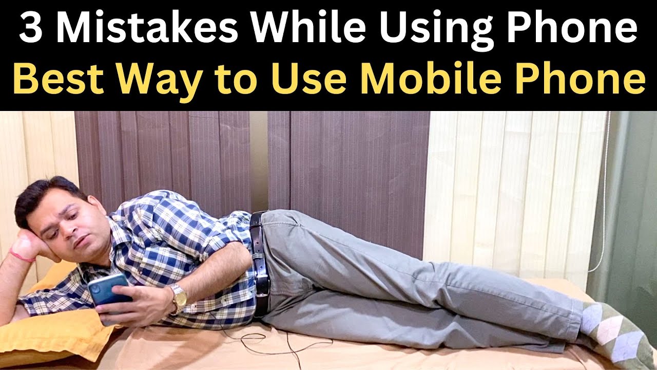 3 Mistakes while using Phone, Best Posture to use Phone, Best way to ...