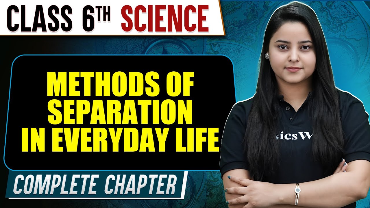 Methods of Separation in Everyday Life | Class 6th Science | Complete ...