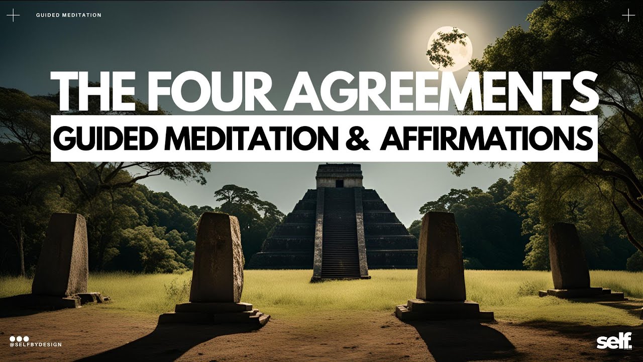 The Four Agreements Guided Meditation | Self-Mastery & Positive ...