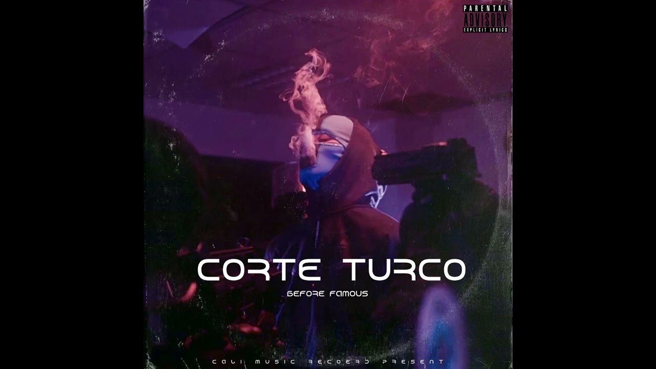 BEFORE FAMOUS - CORTE TURCO (PROD.RICHSOSA) (CALIMUSIC) (PROD.DURAN ...