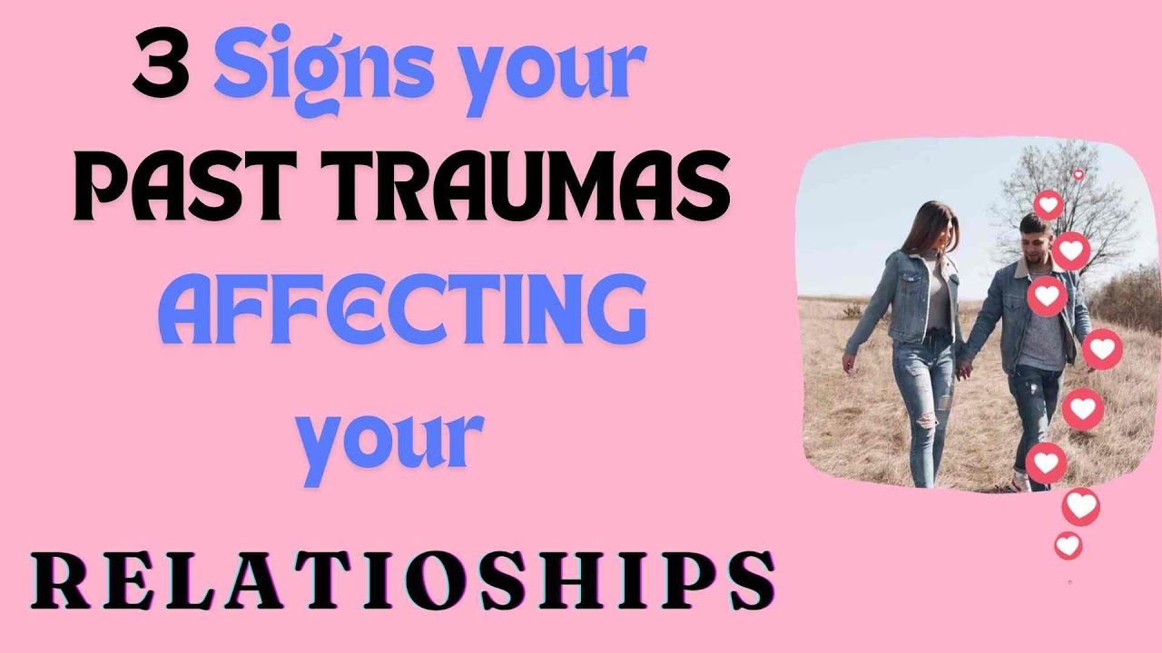 3 Signs your Past Traumas affecting your Relationships #relationship # ...