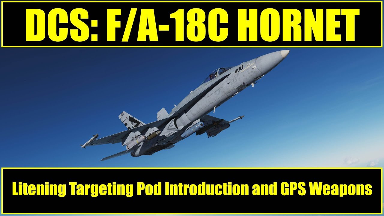 DCS: F/A-18C Hornet - Litening Targeting Pod Intro and GPS Weapon Use ...