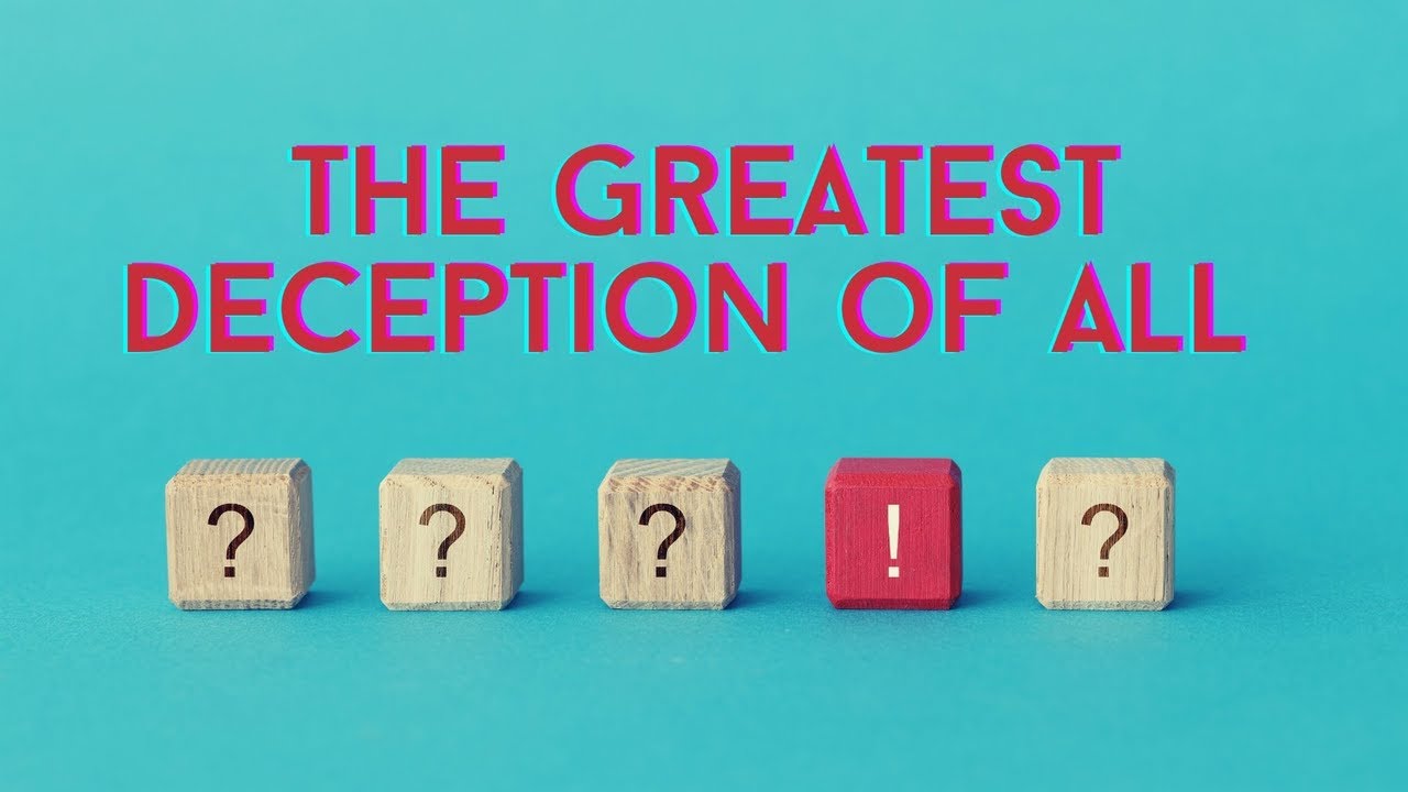The Greatest Deception of All - YouTube