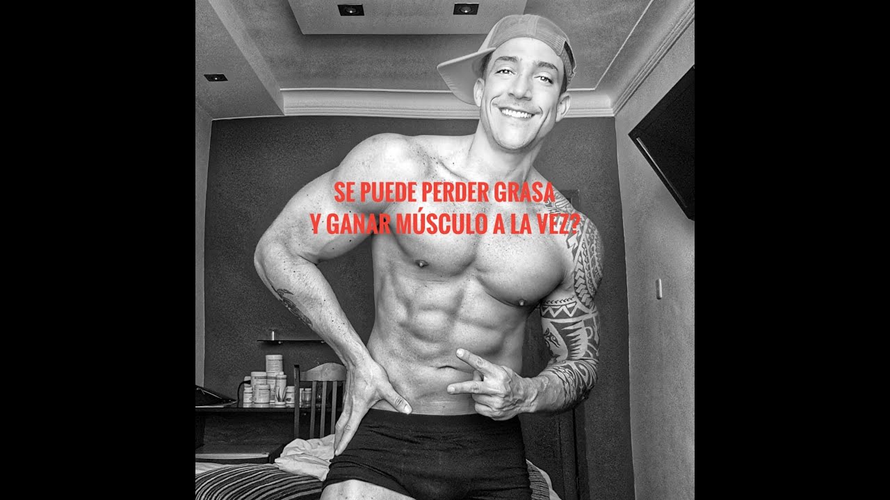 🧐💪🏼se Puede Perder Grasa Y Ganar Masa Muscular A La Vez Youtube