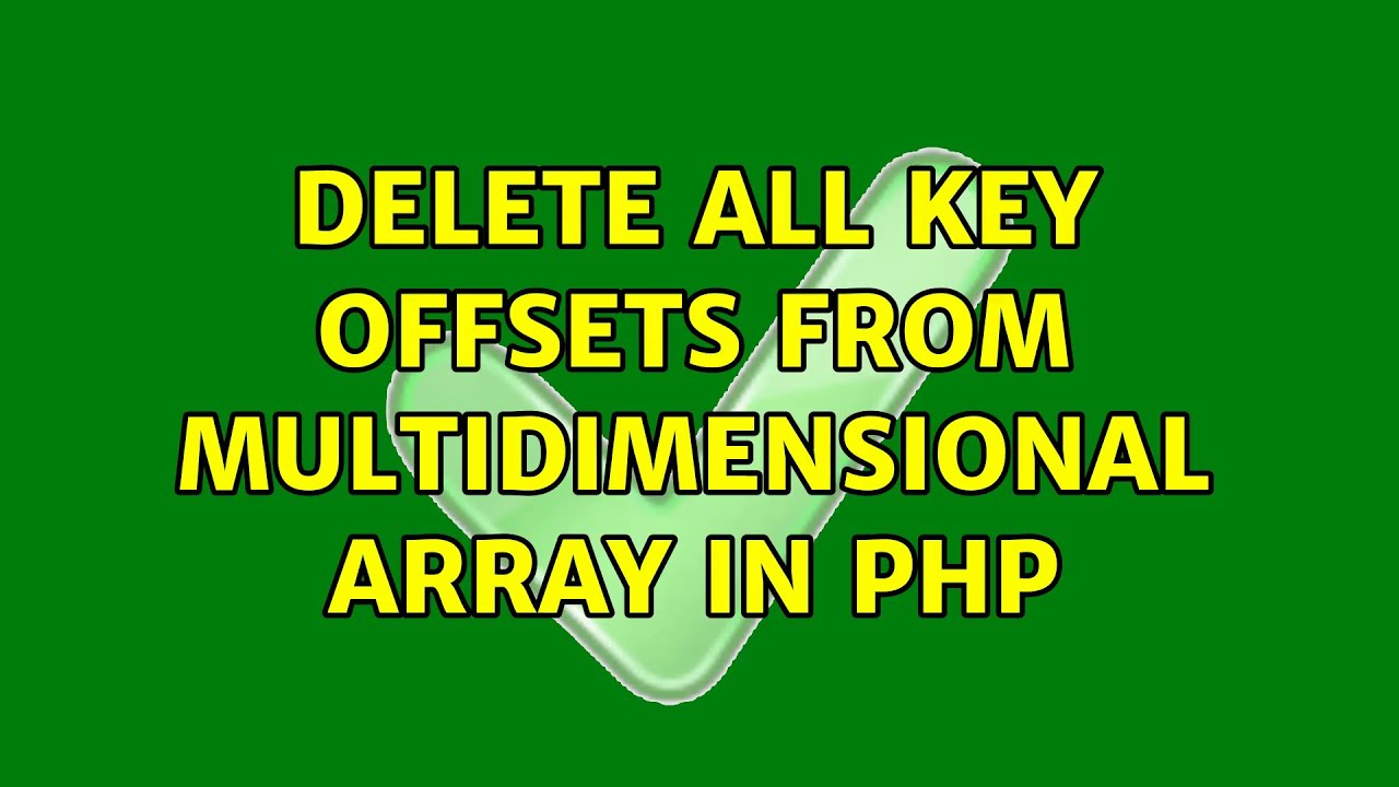 Delete All Key Offsets From Multidimensional Array In Php YouTube delete-all-key-offsets-from-multidimensional-array-in-php-youtube