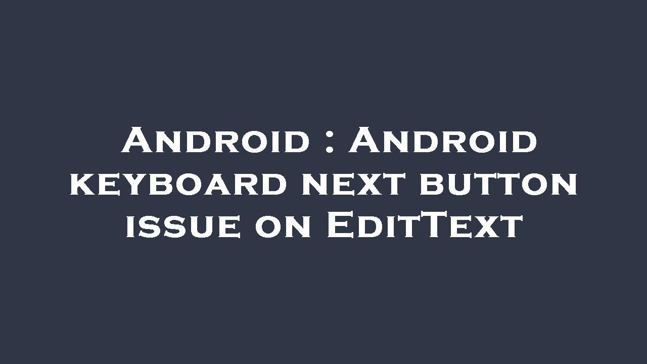 Android : Android keyboard next button issue on EditText - YouTube