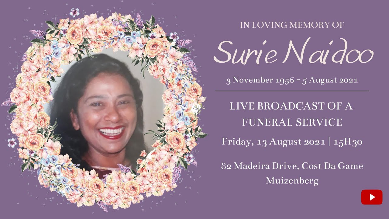 LIVE BROADCAST - FUNERAL SERVICE OF SURIE NAIDOO - FRIDAY, 13 AUGUST ...