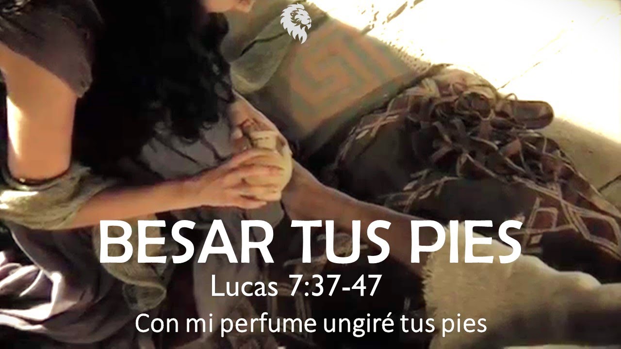 BESAR TUS PIES | La mujer que ungió los pies de Cristo | Lucas 7:37-47 ...
