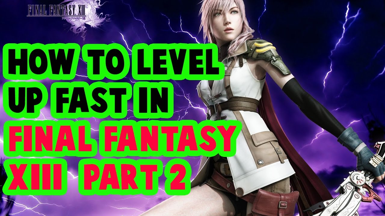 FINAL FANTASY 13 - How to LEVEL UP EASY (Part 2) - YouTube