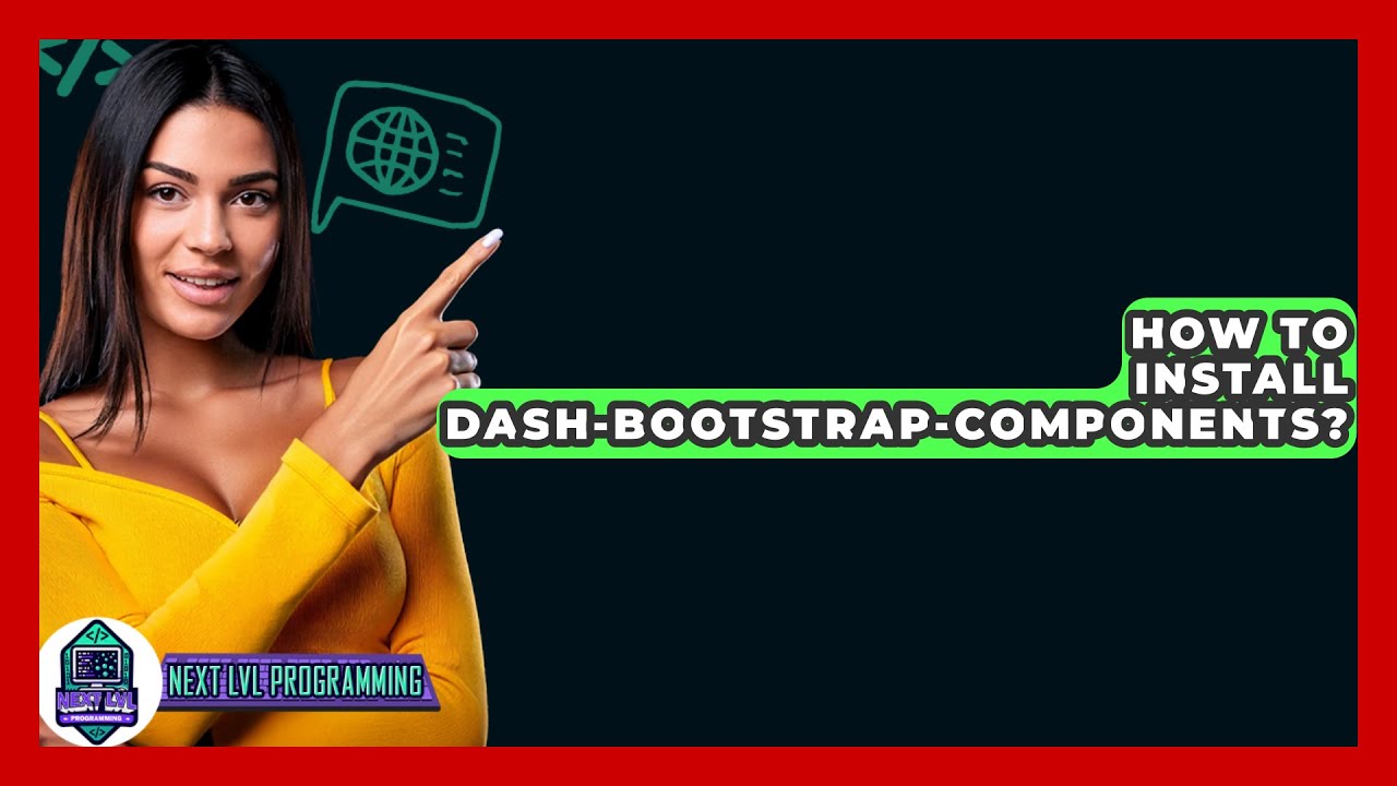How To Install Dash Bootstrap Components Next Lvl Programming Youtube