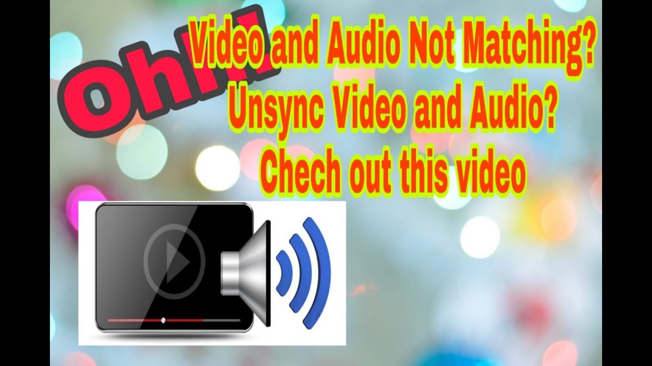 Unsynchronized Video and Audio? Video and audio is not Matching? How to ...