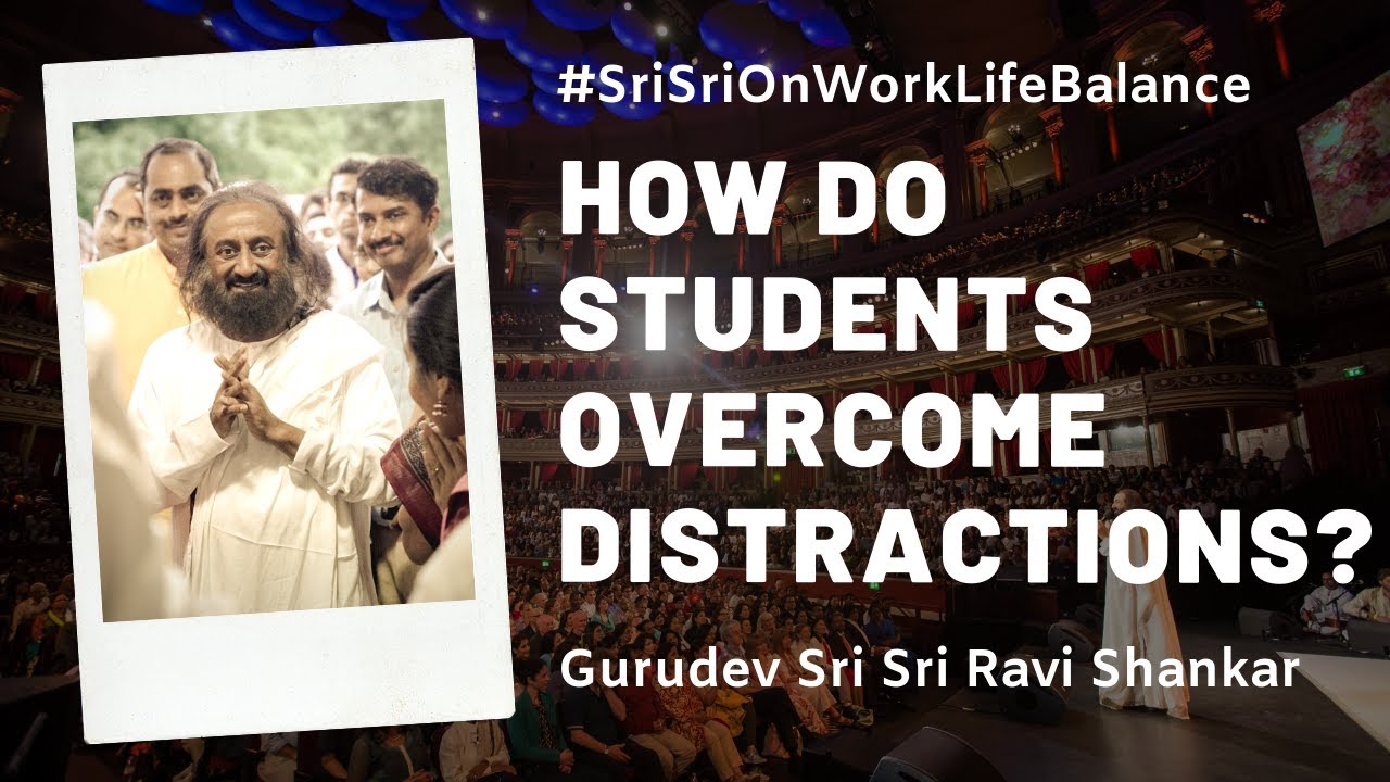 How Do Students Overcome Distractions? | Sri Sri Ravi Shankar - YouTube