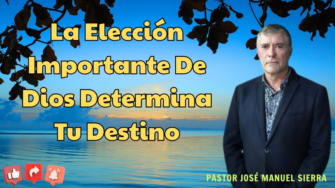 La Elección Importante De Dios Determina Tu Destino - José Manuel ...