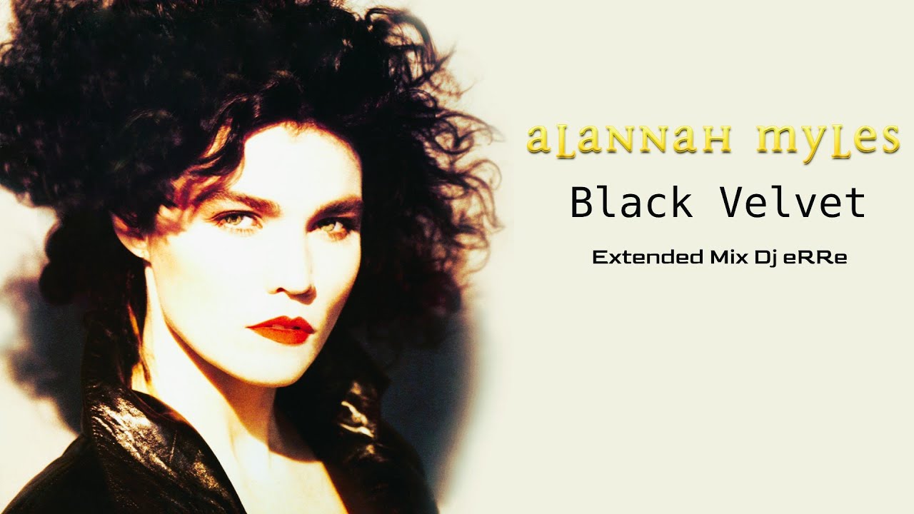 Alannah Myles - Black Velvet (Extended Mix Dj eRRe) Download link in ...