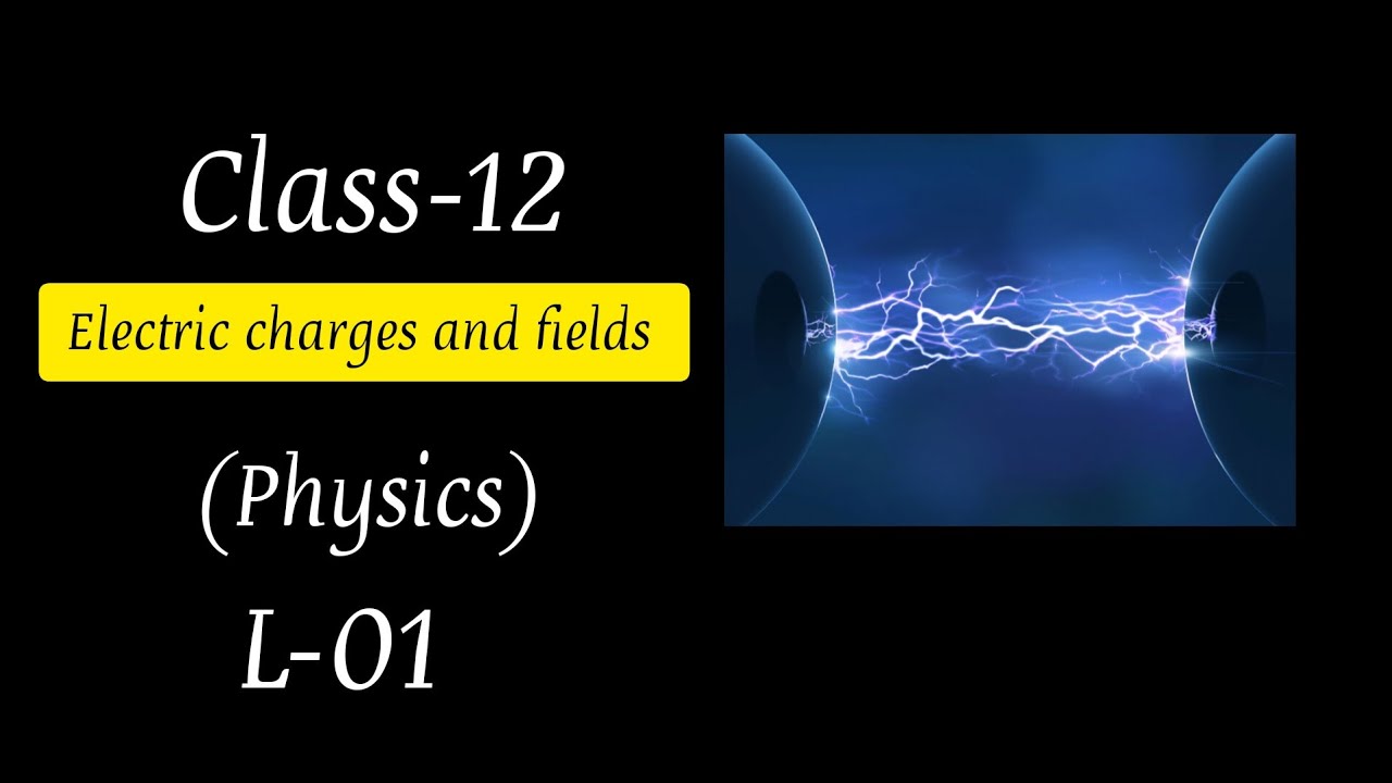 Class-12 | Electric charges and fields | basic | L-01 - YouTube