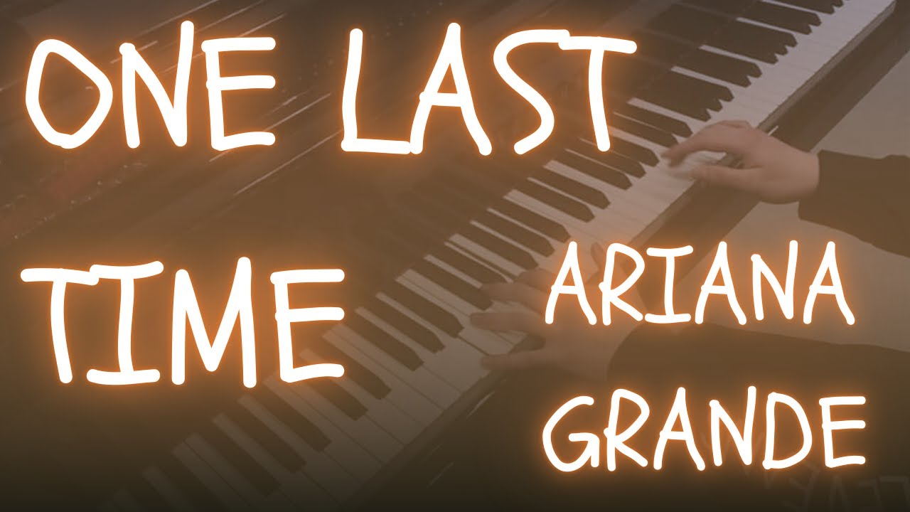 One Last Time - Ariana Grande (4K HD Piano Cover) - YouTube