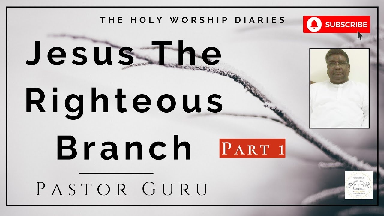 Part 1:- Jesus The Righteous Branch / Message By Pastor Guru / TPM ...