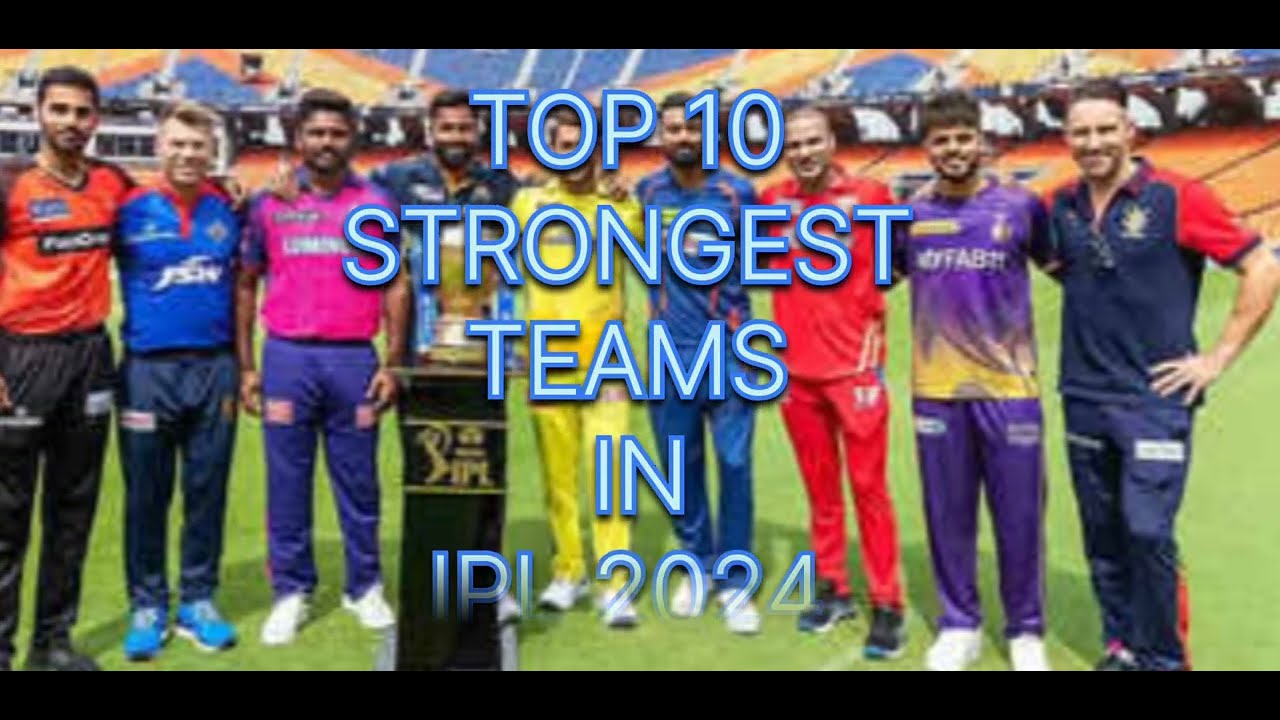 Top 10 Strongest Teams In IPL 2024 - YouTube