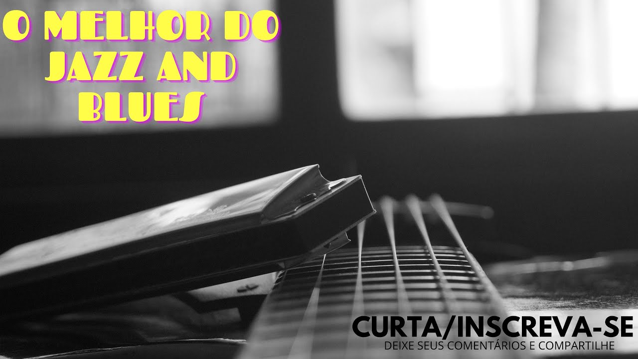 OS MELHORES SONS DE JAZZ AND BLUES - YouTube