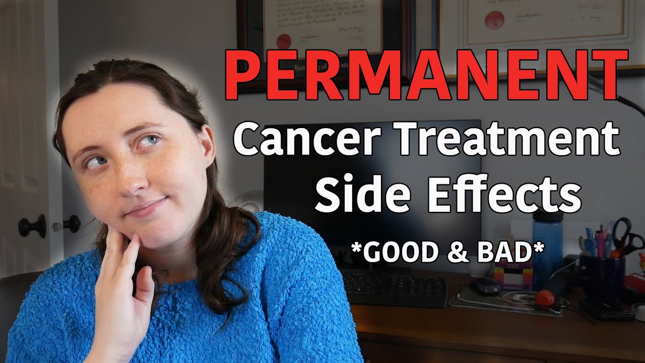 My PERMANENT Side Effects from Cancer Treatment - GOOD & BAD - YouTube
