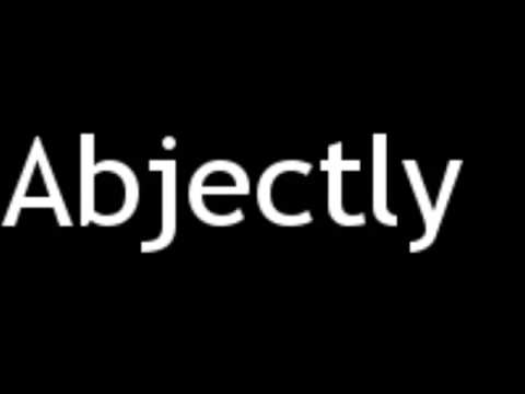 How to Pronounce Abjectly - YouTube