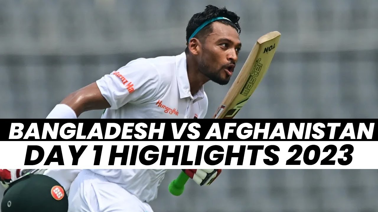 Bangladesh vs Afghanistan 1st Test Day 1 Highlights | Ban vs Afg 2023 ...