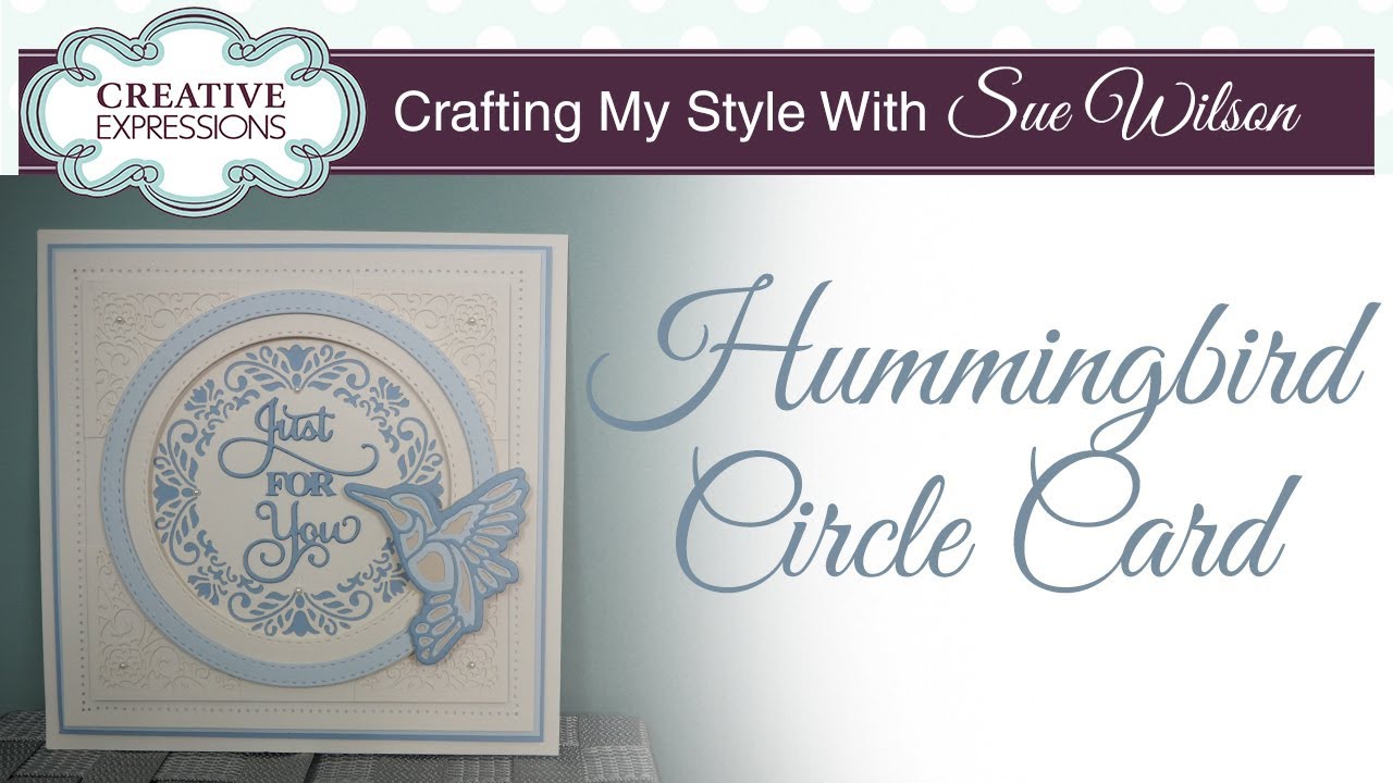 Hummingbird Circle Card | Crafting My Style With Sue Wilson - YouTube