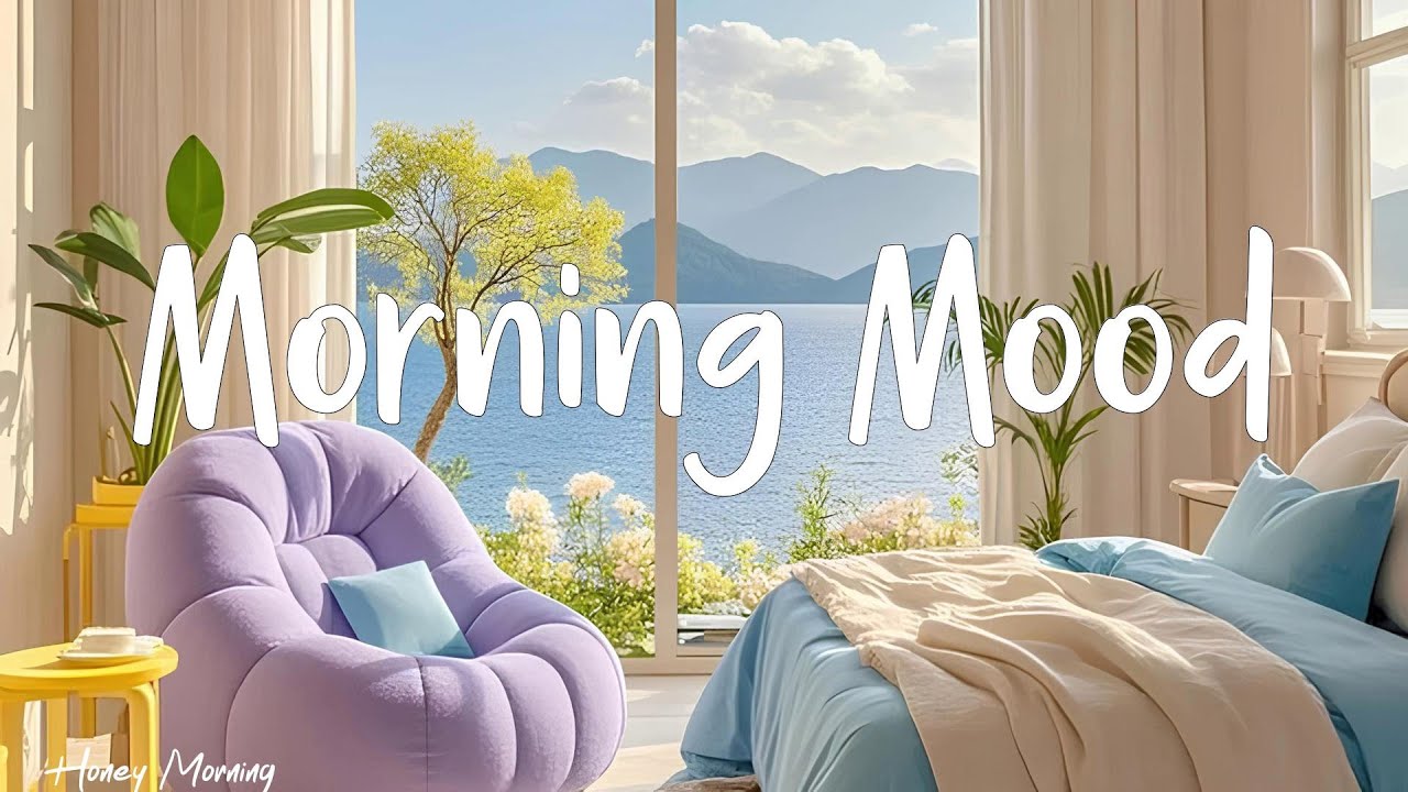 Morning Mood 🌿Chill Morning Playlist for Work and Study ~ morning songs ...