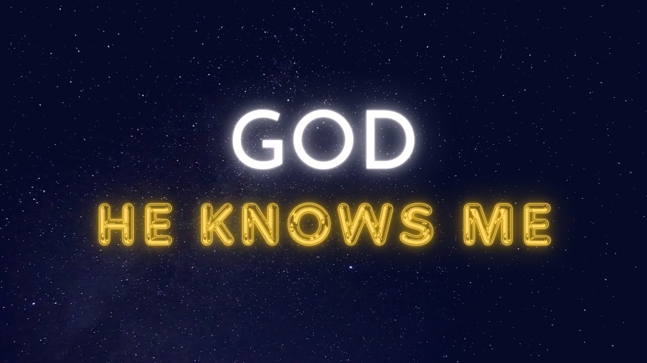 God Knows Me! Thank You, Lord! - YouTube