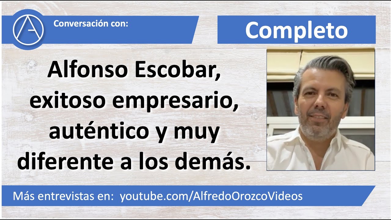 Alfonso Escobar, un exitoso empresario, auténtico y diferente a todos ...